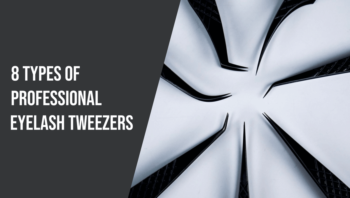 8 Types of Professional Eyelash Tweezers - The Lash Professional