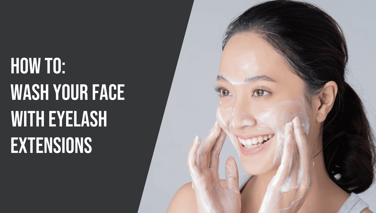 How to Wash Your Face with Eyelash Extensions | The Lash Professional