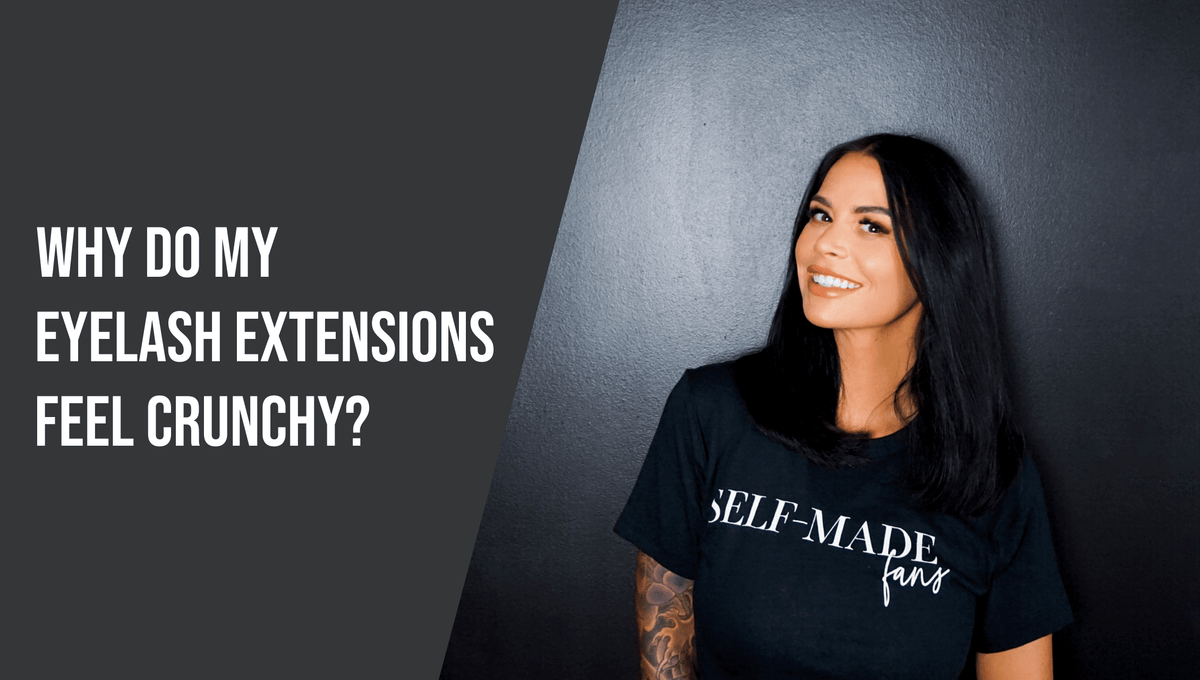 Why do My Eyelash Extensions Feel Crunchy? | The Lash Professional