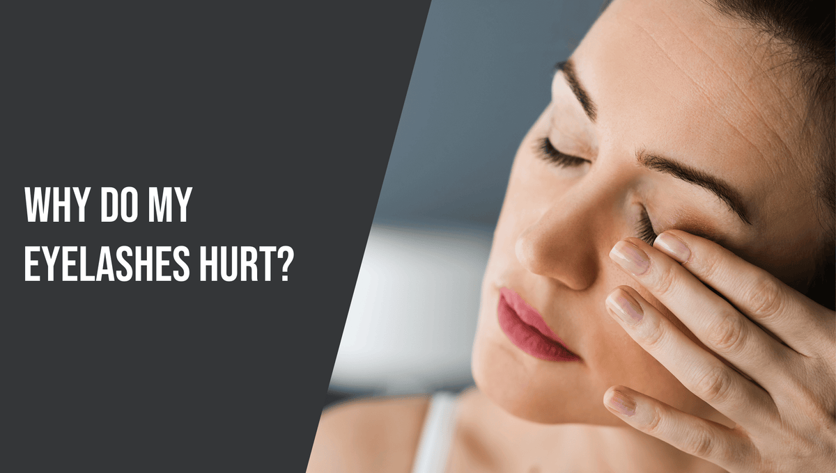 Why Do My Eyelashes Hurt? | The Lash Professional