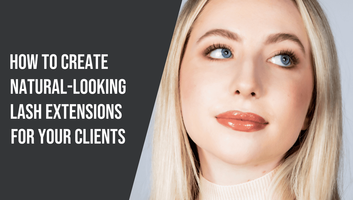 How to Create Natural Looking Lash Extensions for Your Clients | The ...