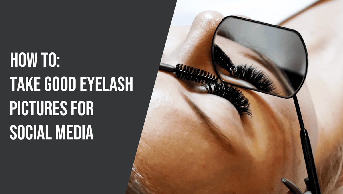 How to Take Good Eyelash Pictures for Social Media | Lash Pictures ...